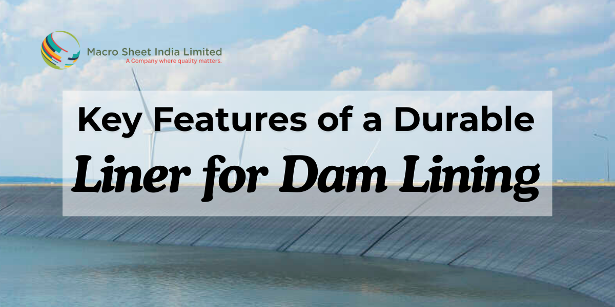 Key Features of a Durable Liner for Dam Lining | Macro Sheet